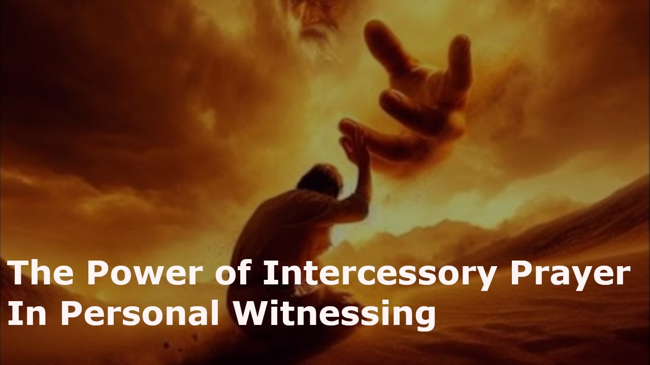 The Power of Intercessory Prayer In Personal Witnessing - YouTube