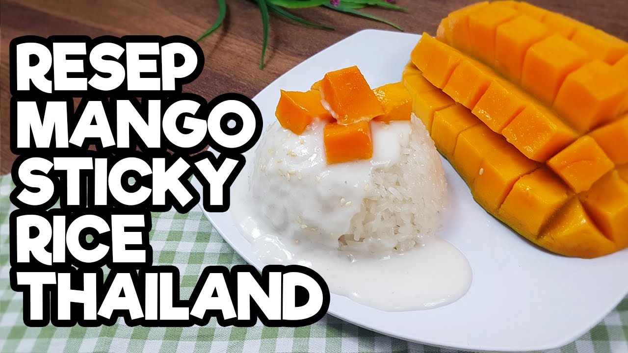 Resep Mango Sticky Rice Thailand yang Enak dan Simple Untuk Jualan ...