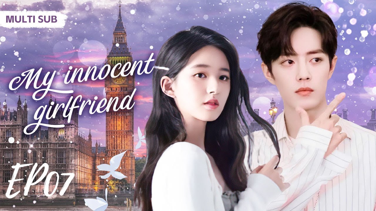 MUTLISUB【My innocent girlfriend】 EP 07💋 Xiao Zhan Zhao Lusi Luo Yunxi Wang Yibo Bai Lu ️Fandom ...