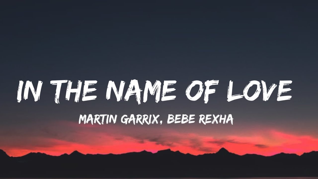 Martin Garrix, Bebe Rexha - In The Name Of Love (Lyrics)| "and it's all ...