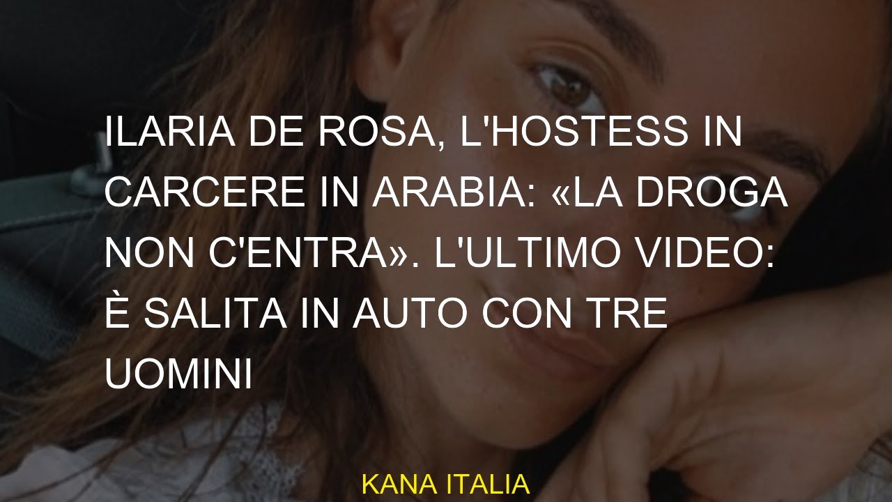 Ilaria De Rosa, l'hostess in carcere in Arabia: «La droga non c'entra ...
