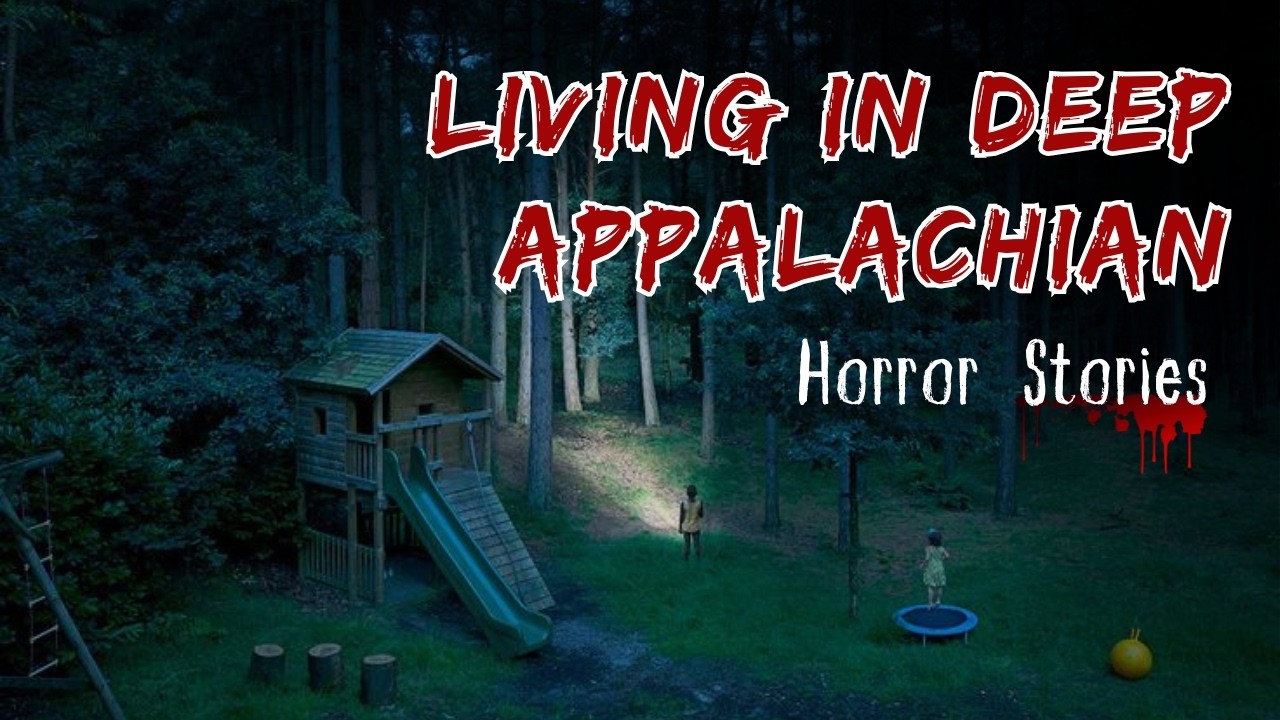 Living in Deep Appalachia: TRUE Disturbing and Scary Horror Stories ...