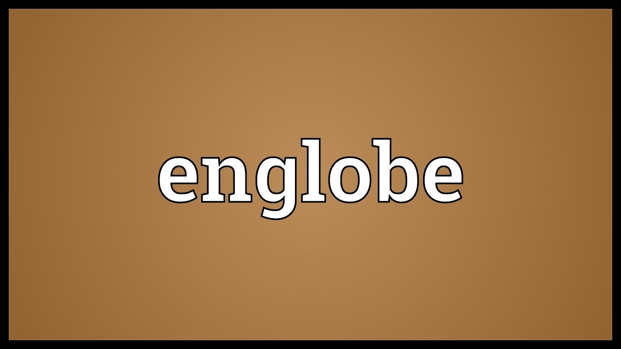 Englobe Meaning - YouTube