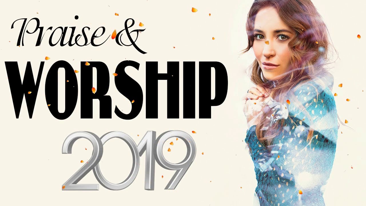 Best Christian Music Praise and Worship Songs 2019 Lyrics - Top ...
