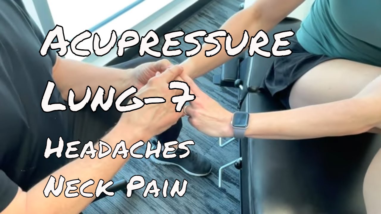 LU 7 Acupressure: Headaches, Neck Pain, Hand Pain - YouTube