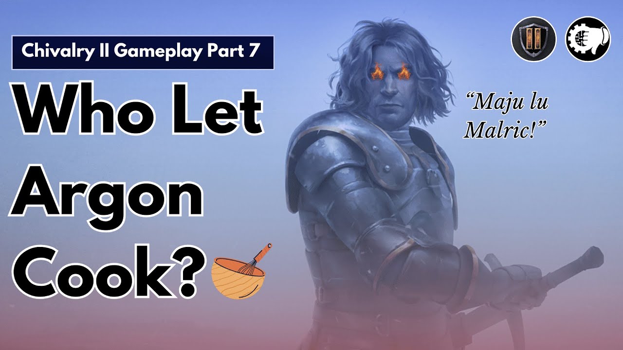 Who Let Argon Cook? 👨🏻‍🍳 | Chivalry II Gameplay Part 7 - YouTube