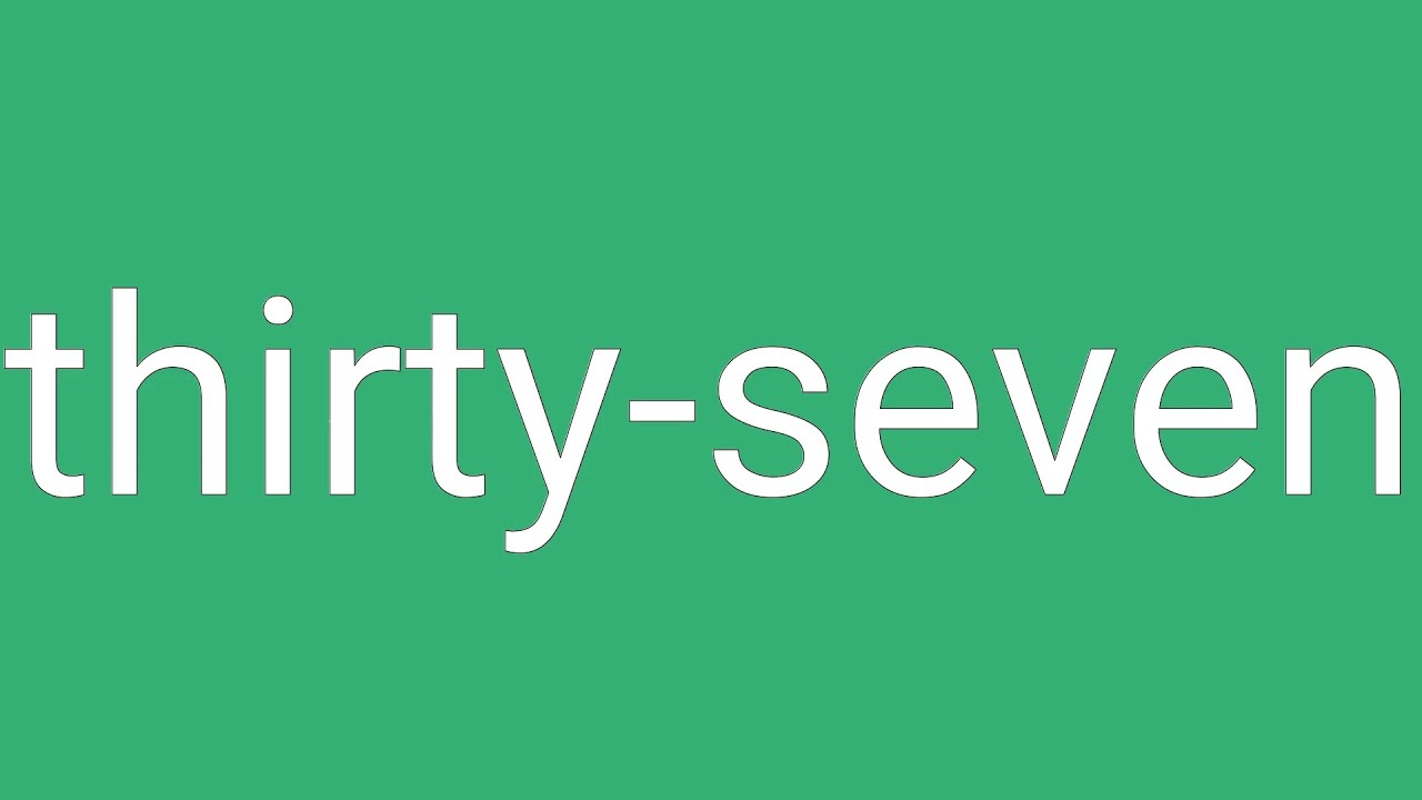 Thirty-Seven Definition & Meaning - YouTube