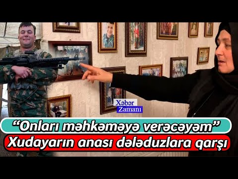 Xudayarın anası danışdı - “Onları məhkəməyə verəcəyəm”