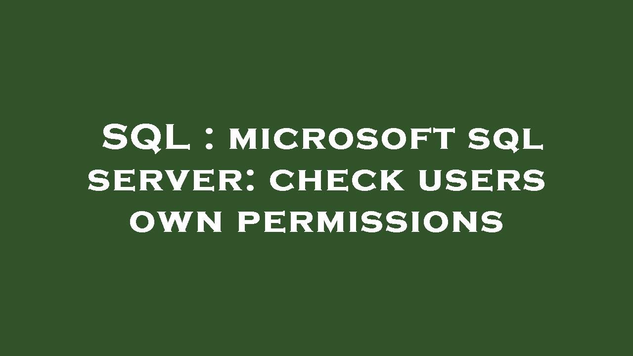 SQL : microsoft sql server: check users own permissions - YouTube