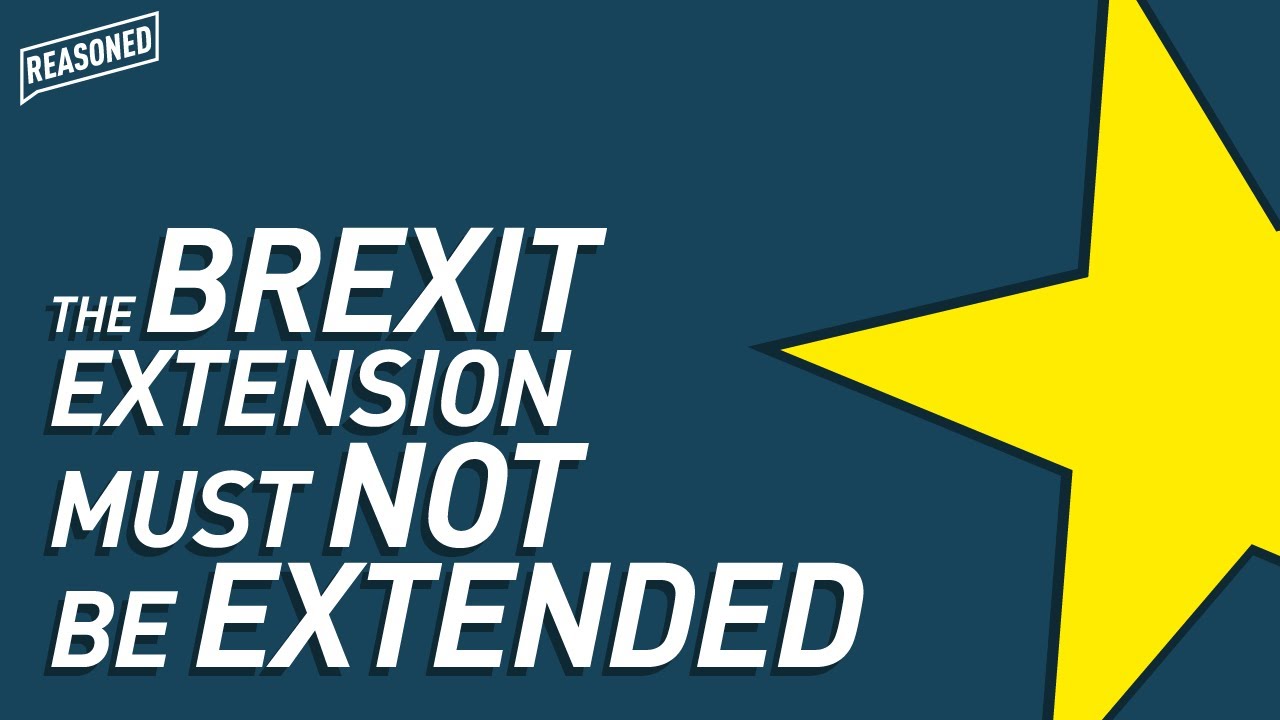 Heres Why The Brexit Extension Must Not Be Extended Youtube