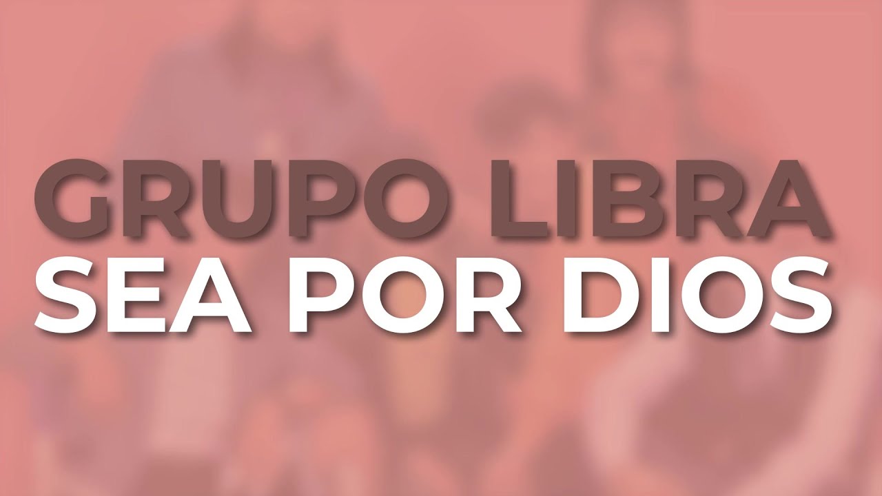 Grupo Libra - Sea por Dios (Audio Oficial) - YouTube