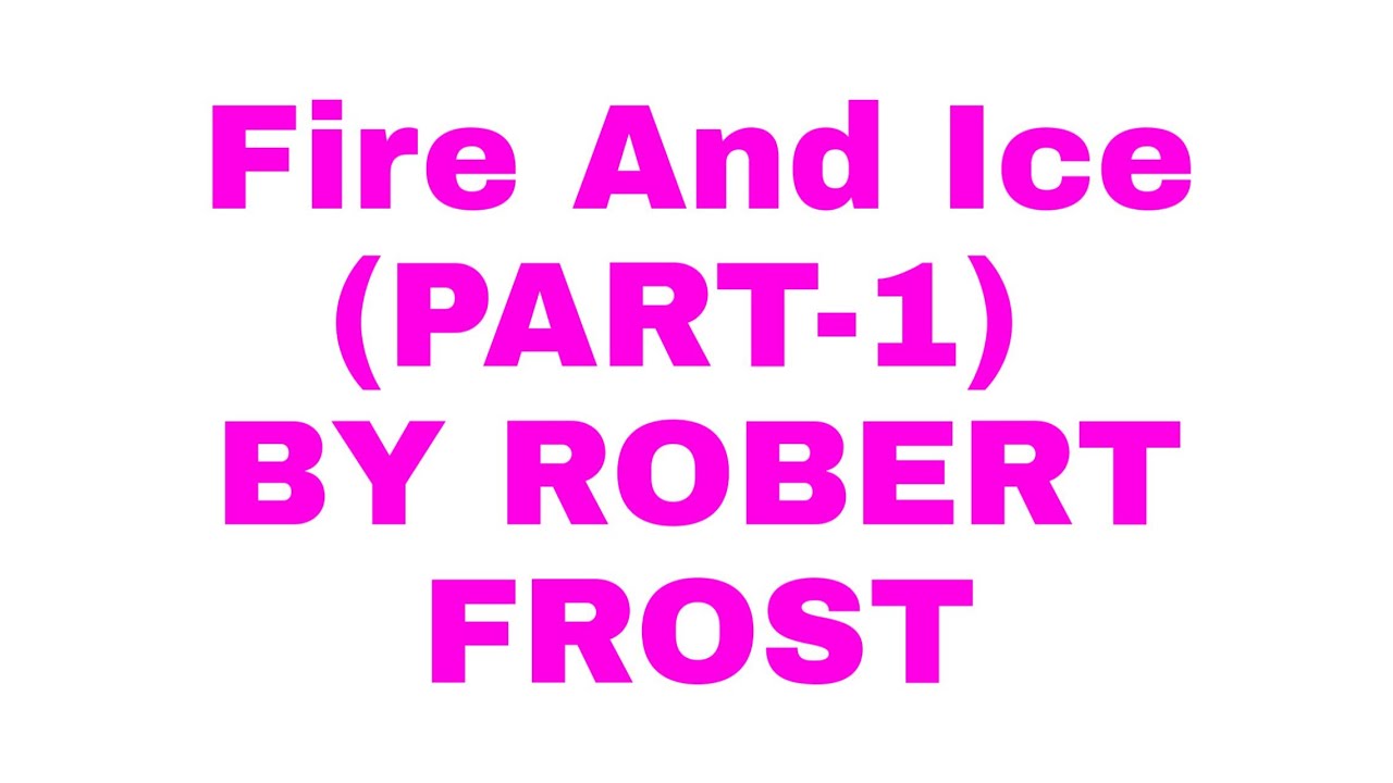Fire and Ice by Robert Frost (NCERT class X) Part 1 - YouTube