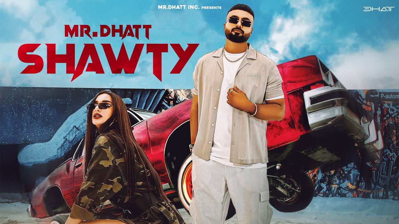 Shawty (Official Video) Mr Dhatt | Latest Punjabi Song 2025 - YouTube