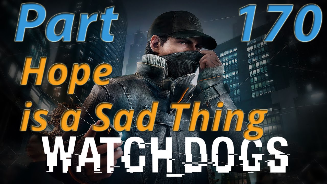 Watch Dogs Walkthrough - Part 170 - Act III - Hope is a Sad Thing (Get ...