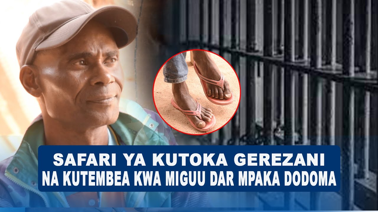 SAFARI NGUMU KUTOKA GEREZANI NA KUTEMBEA KWA MIGUU DAR MPAKA DODOMA ...