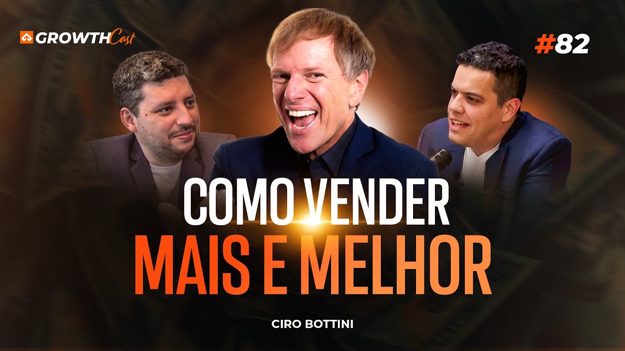 Ciro Bottini - Como vender MAIS e MELHOR (Ciro Bottini) | Growthcast ...