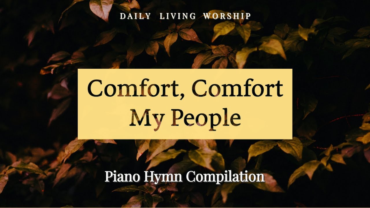 Comfort, Comfort My People | Hymn Compilation and Medley | Scripture ...
