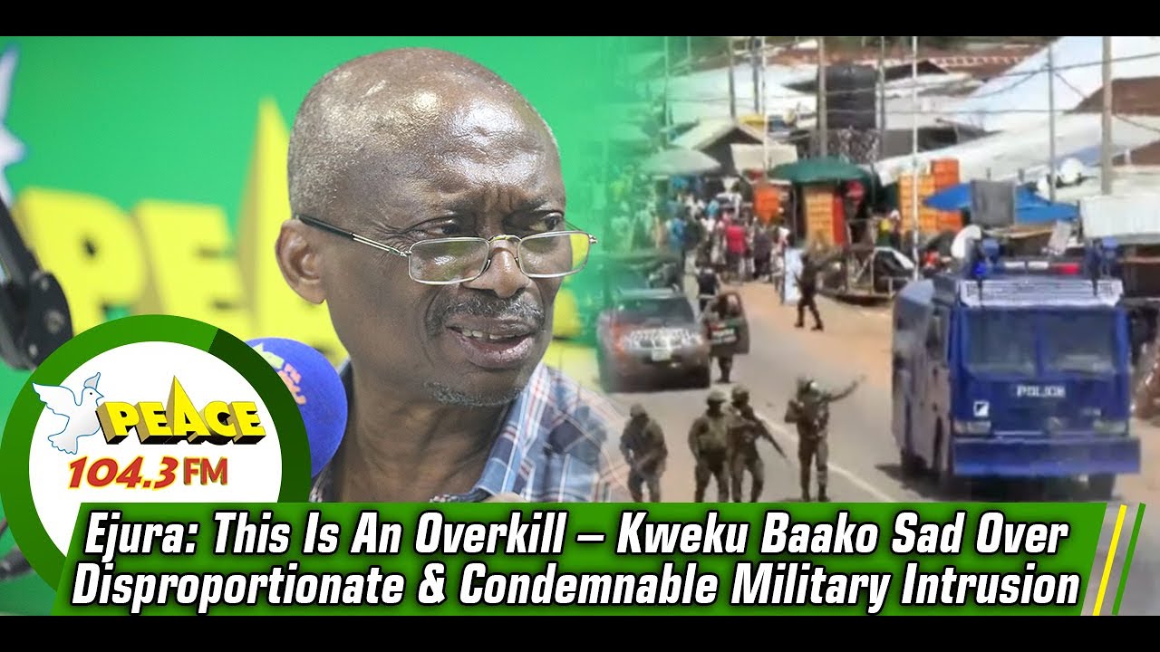 Ejura: This Is An Overkill – Kweku Baako Sad Over Disproportionate ...
