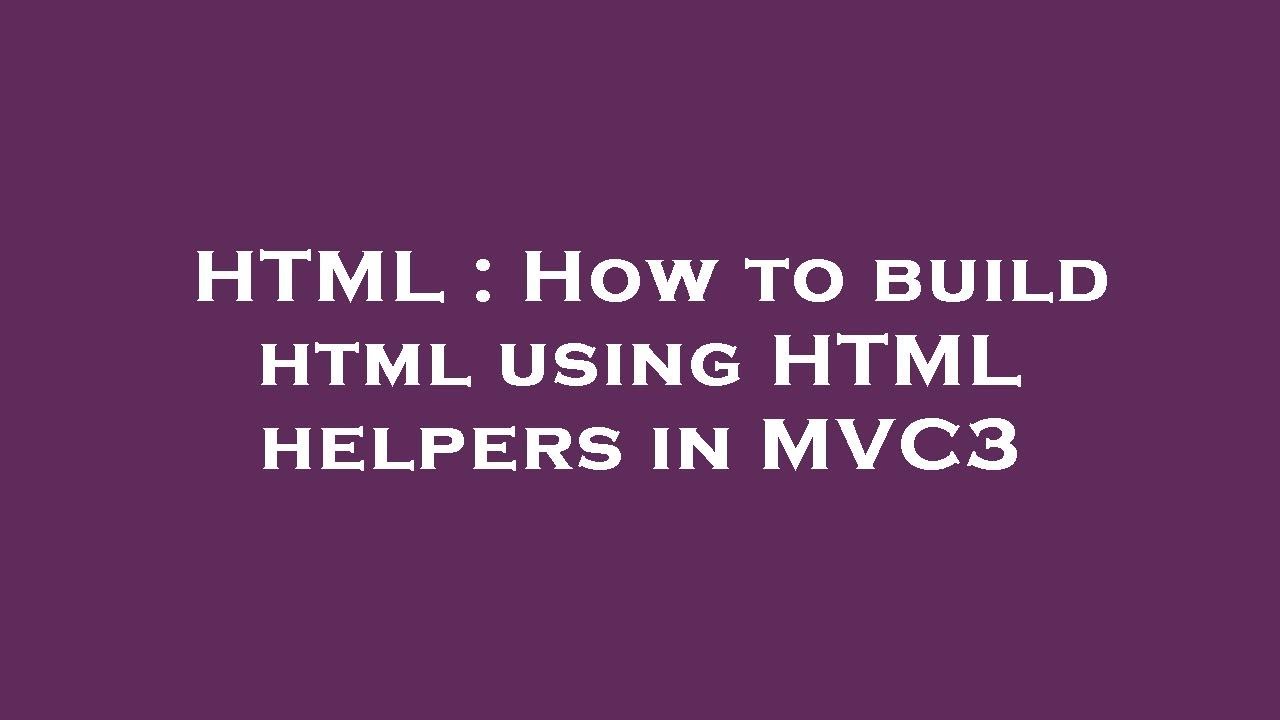 Html How To Build Html Using Html Helpers In Mvc3 Youtube 9214