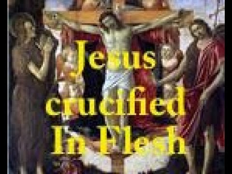 Jesus crucified in flesh https://youtu.be/FbkcnB6Awoc - YouTube