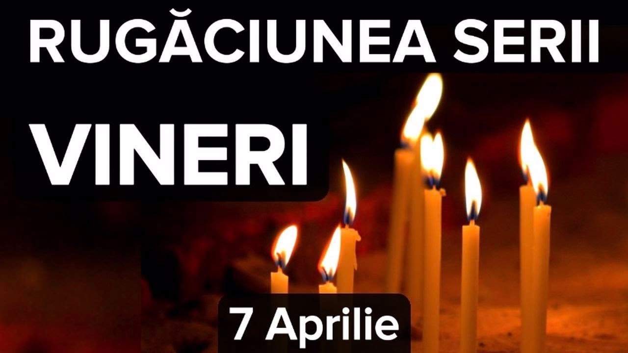 Rugaciunea Serii De Vineri 7 Aprilie – Rugaciune Scurta Si Puternica ...