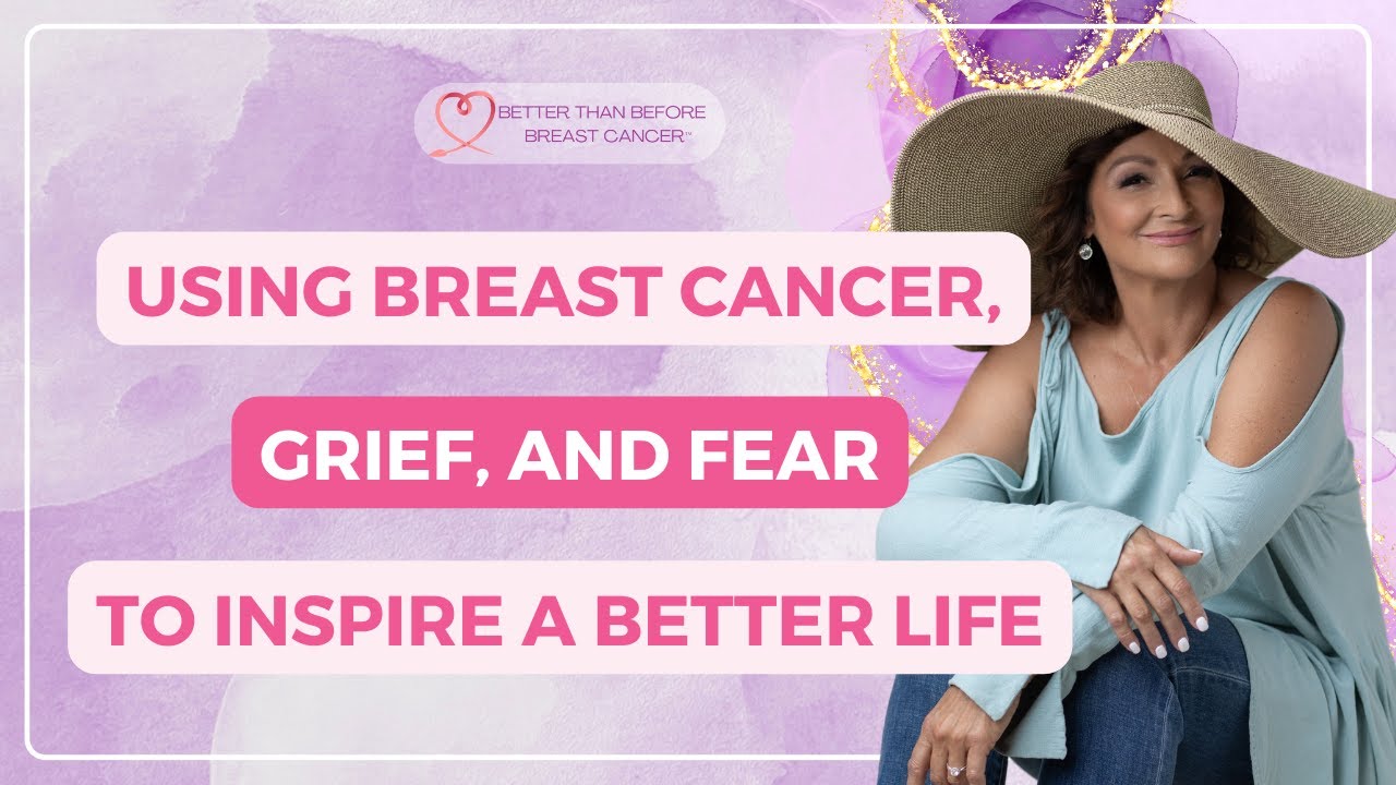 #348 Using Breast Cancer, Grief, and Fear to Inspire a Better Life ...