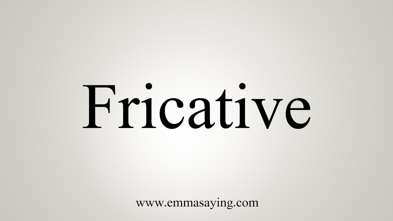 How To Say Fricative - YouTube