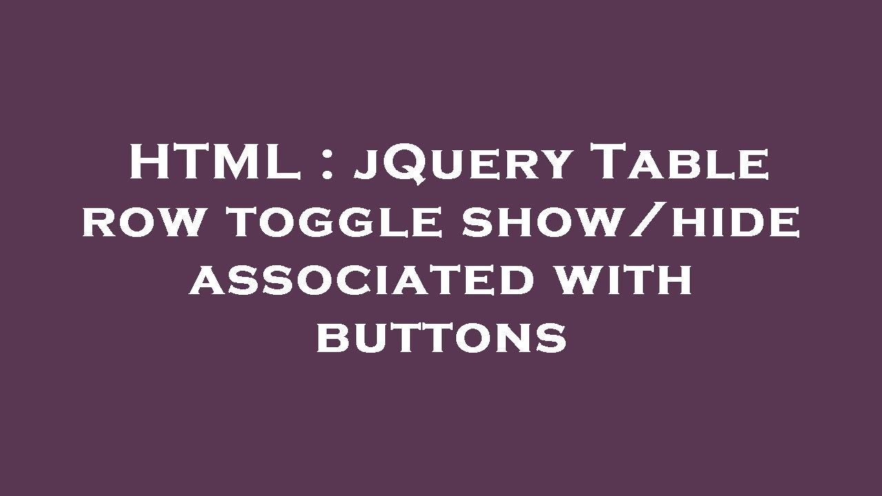 Html Jquery Table Row Toggle Showhide Associated With Buttons Youtube
