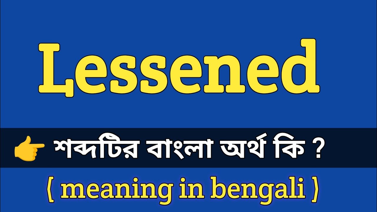 Lessened meaning in bengali || Lessened শব্দটির বাংলা অর্থ ? - YouTube