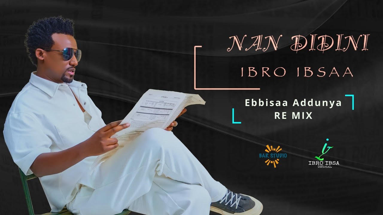 Ibroo Ibsaa _Nan Didini _ New Oromo Ethiopia music _Ebbisa Adunyaa ...