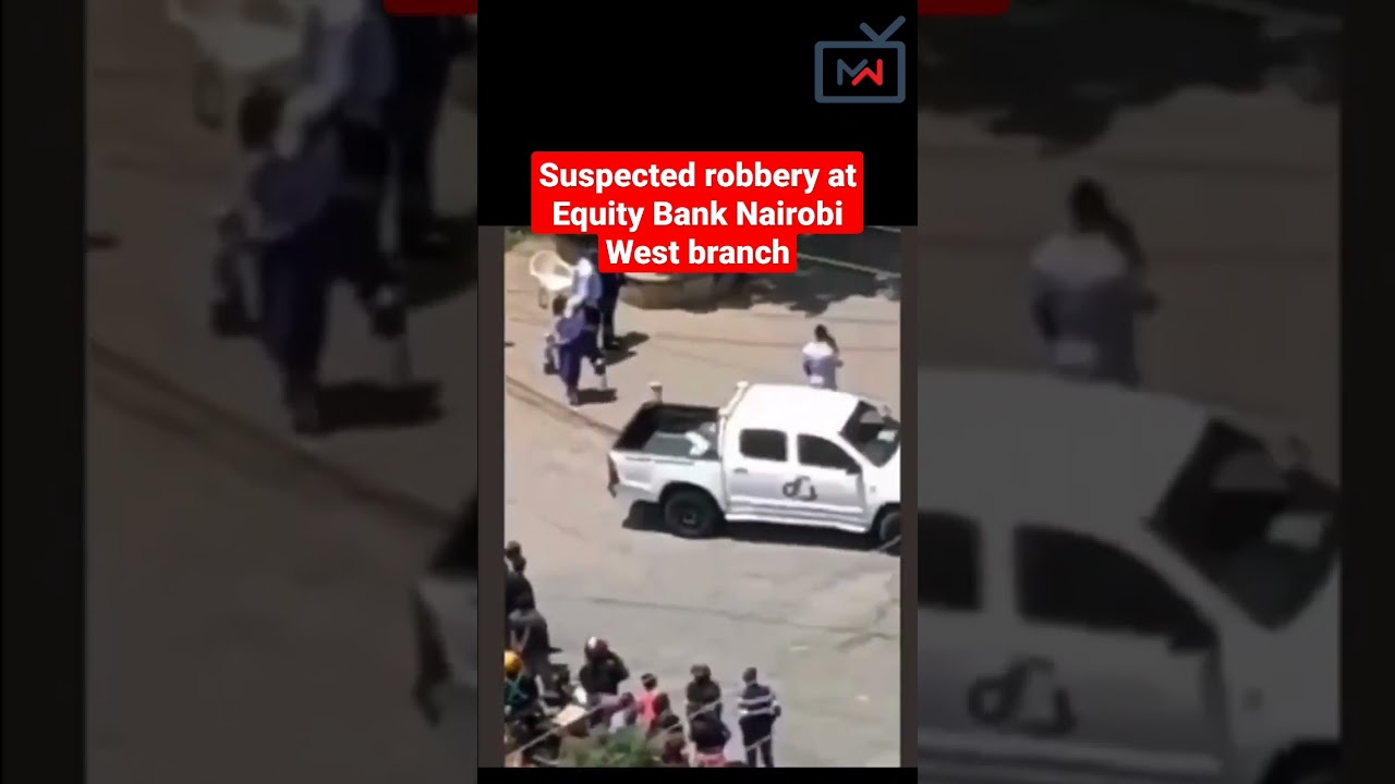Suspected robbery at Equity Bank Nairobi West branch #kenya #robbery # ...