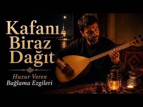Kafanı Biraz Dağıt 𓇢𓆸 Huzur Veren Bağlama Ezgileri