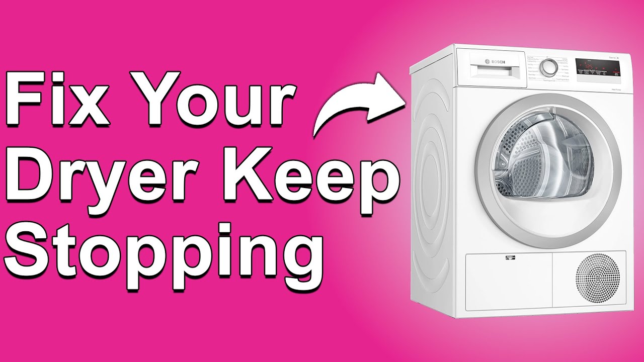 How To Fix Your Dryer Keep Stopping (Why Does Your Dryer Keep Stopping ...