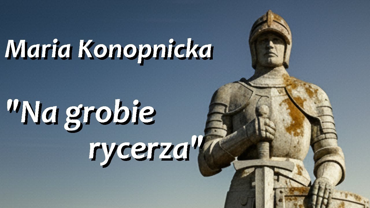 Maria Konopnicka "Na grobie rycerza" - YouTube