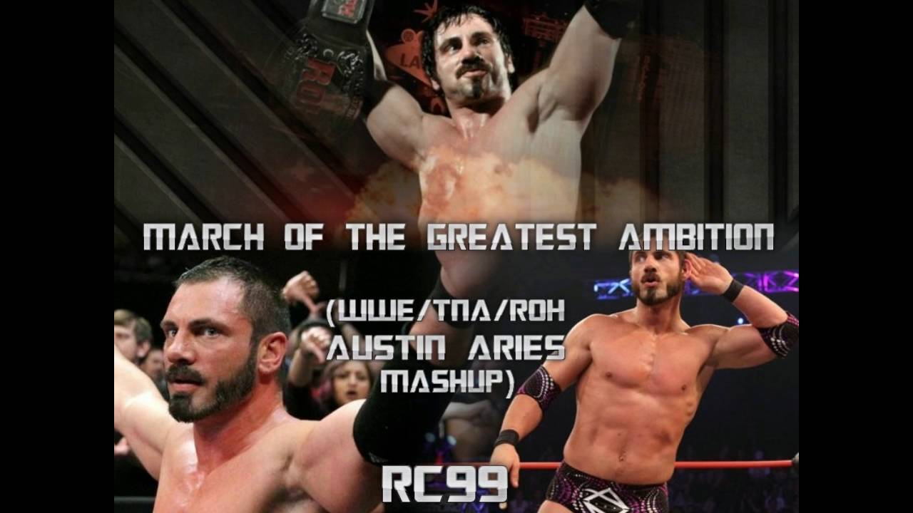 RC99 - March Of The Greatest Ambition (WWE/TNA/ROH Austin Aries Mashup ...