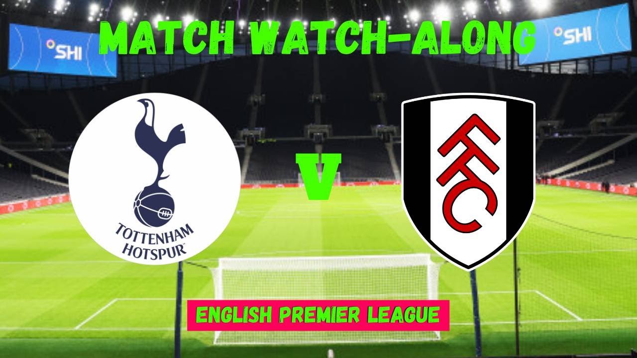 TOTTENHAM vs FULHAM - Match Watch Along - YouTube