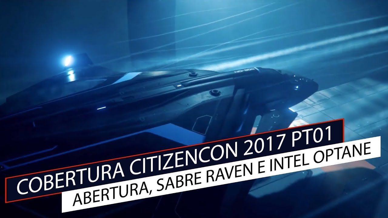 Star Citizen - CitizenCon 2017 Abertura, Sabre Raven e Intel Optane ...