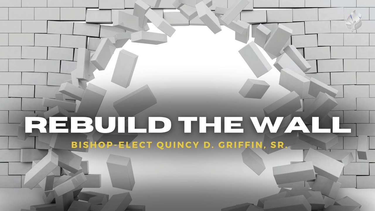 Rebuild The Wall | Bishop-Elect Quincy D. Griffin, Sr. | The FWPC 2024 ...