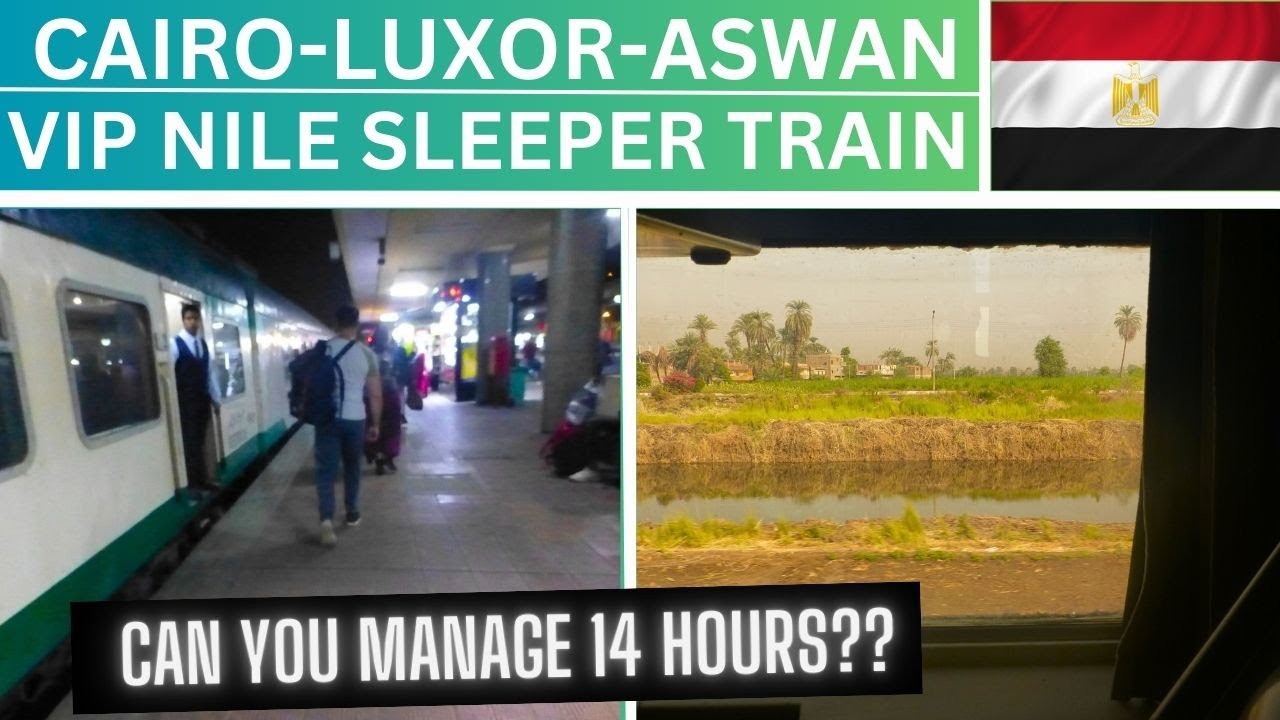 EGYPT | FIRST CLASS SLEEPER TRAIN | Cairo-Luxor-Aswan - مصر قطار النوم ...