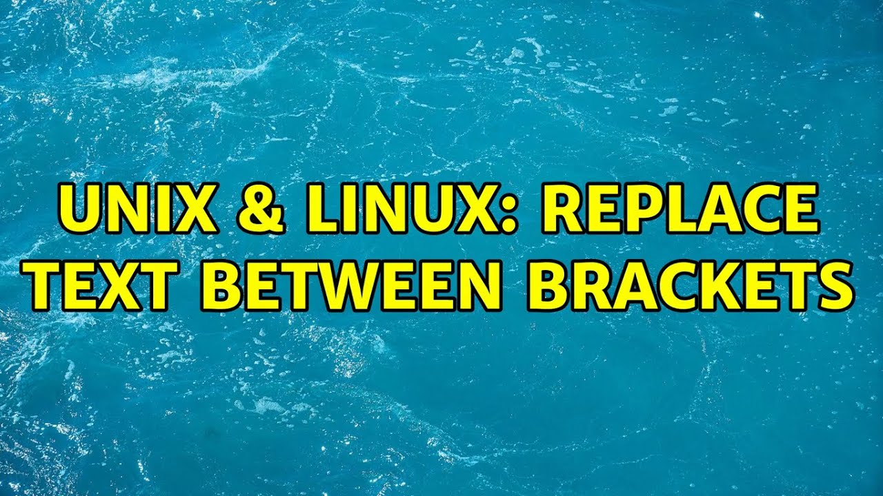 Unix And Linux Replace Text Between Brackets 3 Solutions Youtube