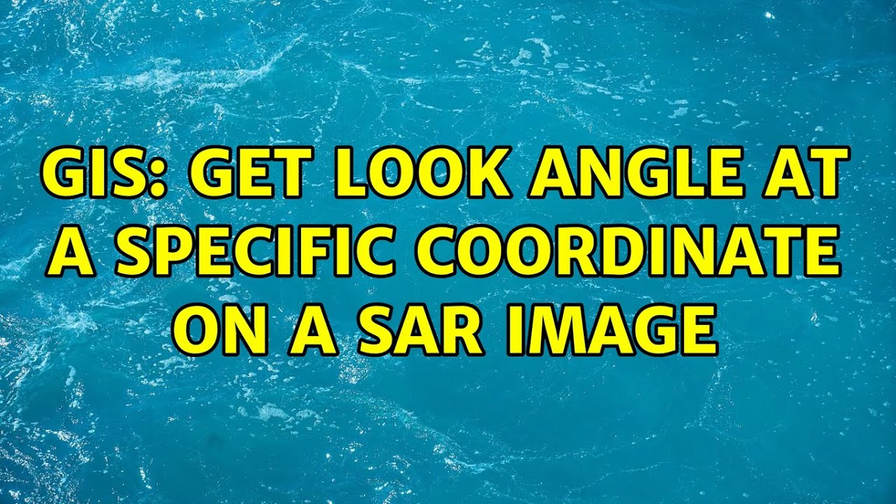 GIS: Get look angle at a specific coordinate on a SAR image - YouTube