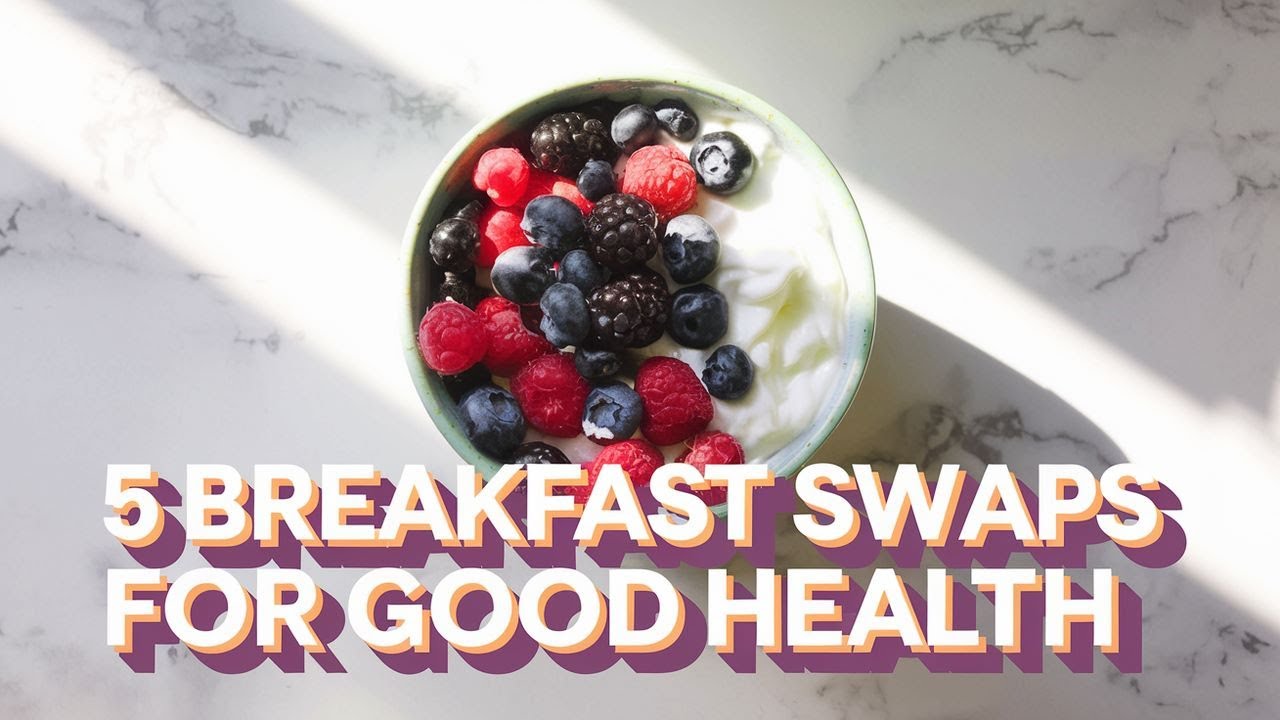 5 BREAKFAST SWAPS FOR GOOD HEALTH - YouTube