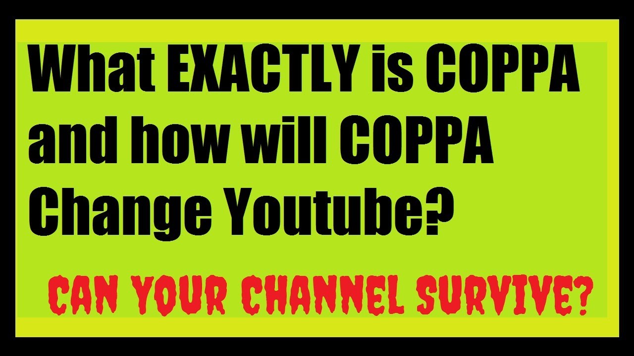 What EXACTLY is COPPA and how will COPPA Change Youtube? Can your ...