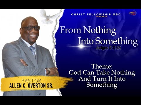 "From Nothing Into Something" Pastor Allen C. Overton Sr. - YouTube