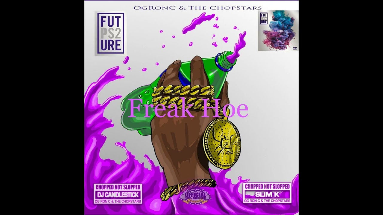 Freak Hoe - Future / OG RON C / Chopstars / DJ Candlestick / DJ Slim K ...