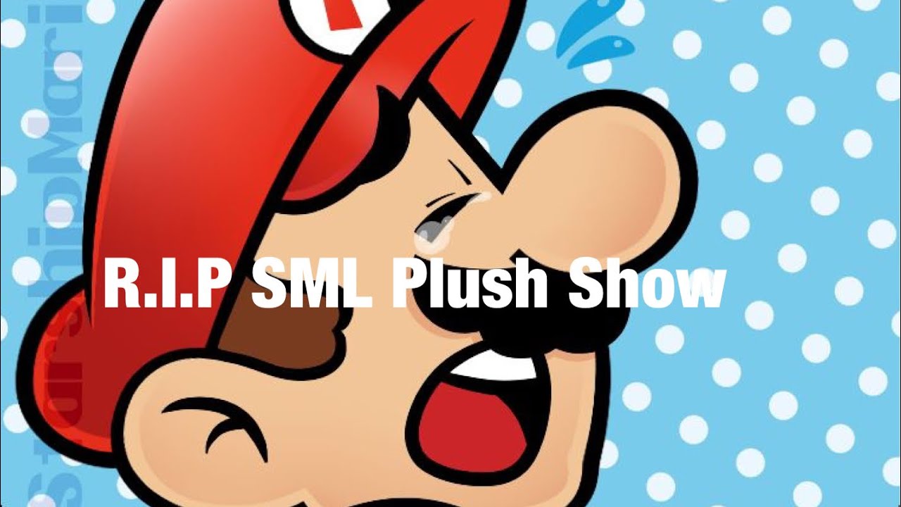 R.I.P SML PLUSH SHOW - YouTube