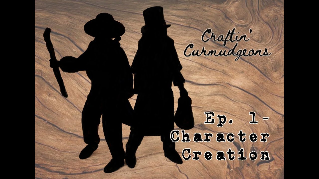 Craftin' Curmudgeons Ep. 1 - Character Creation - YouTube