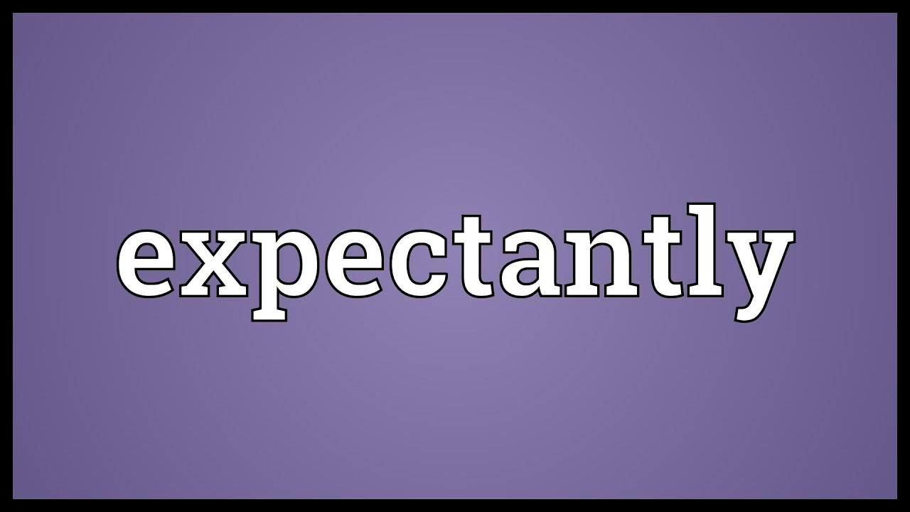Expectantly Meaning - YouTube