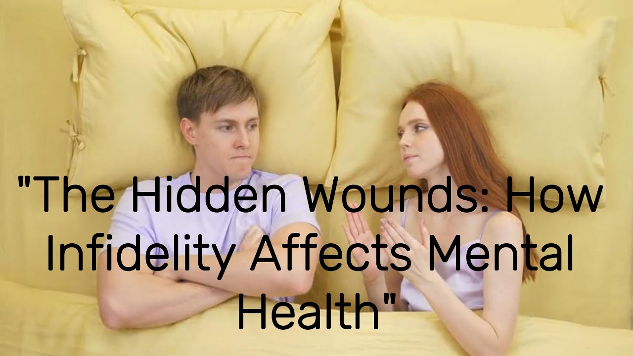 The Hidden Wounds: How Infidelity Affects Mental Health - YouTube