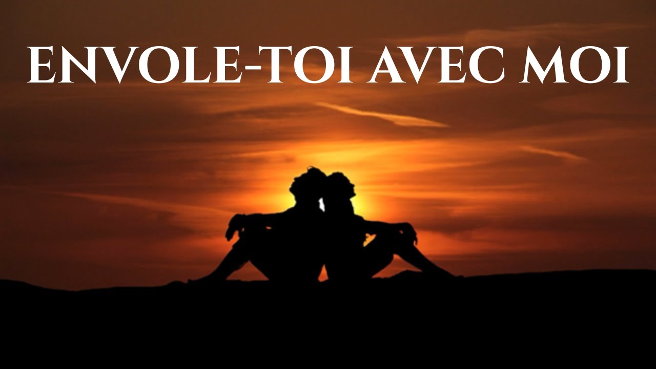 ENVOLE-TOI AVEC MOI - Chanson d'amour - YouTube
